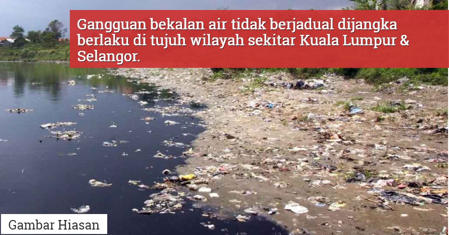 4 Loji Terpaksa Dihenti Tugas Kerana Pencemaran, Bekalan Air Di KL, Gombak & Klang Antara 7 ...